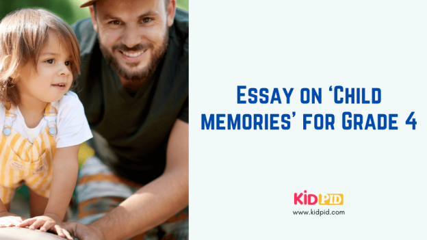 Essay on ‘Child memories’ for Grade 4 - Kidpid