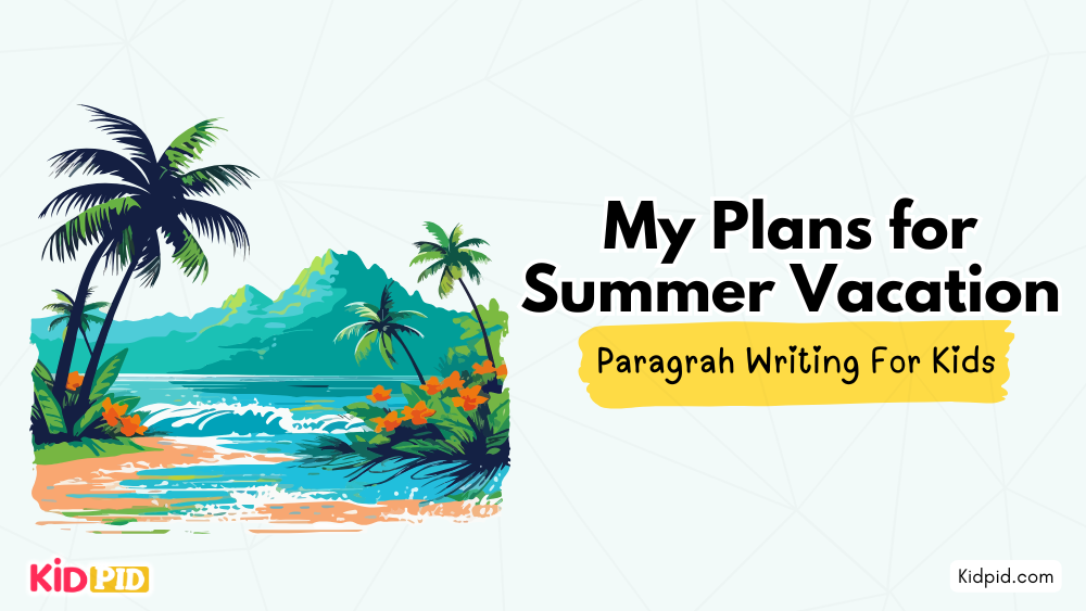 Paragraph on 'My Plans for Summer Vacation' - Kidpid