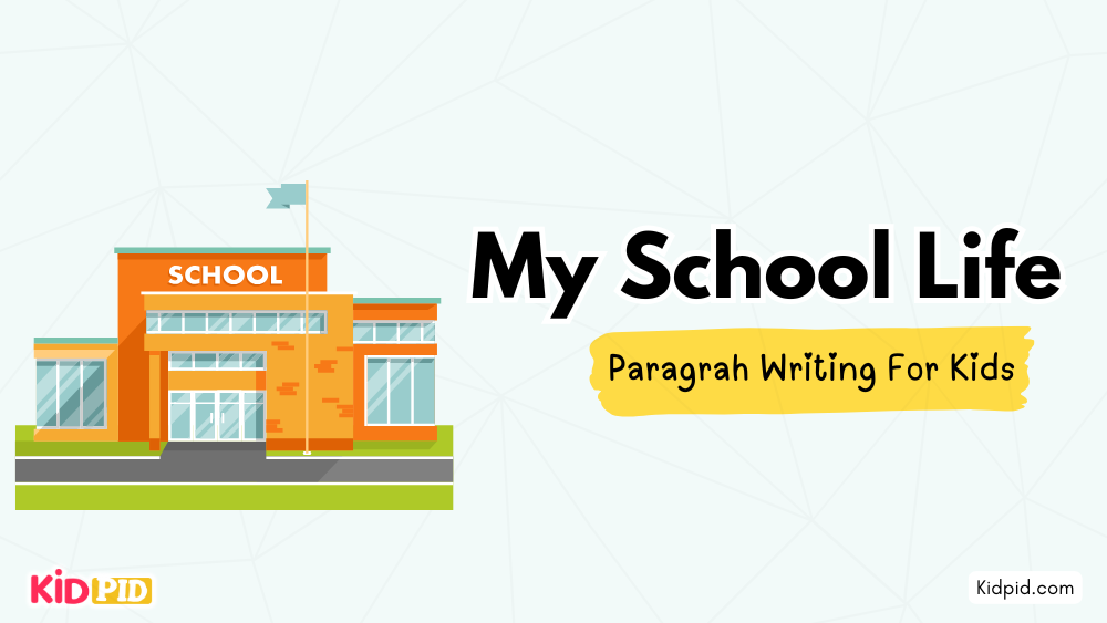 Paragraph on 'My School Life' - Kidpid