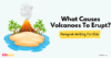 Paragraph on 'What Causes Volcanoes to Erupt?' - Kidpid