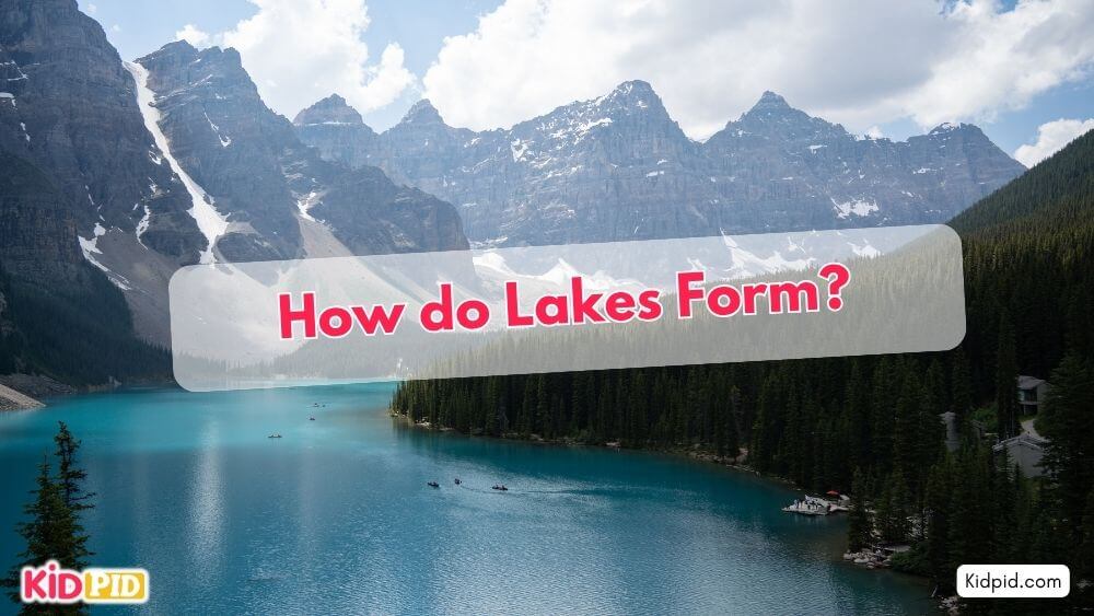 How do Lakes Form? [Quiz Inside] - Kidpid
