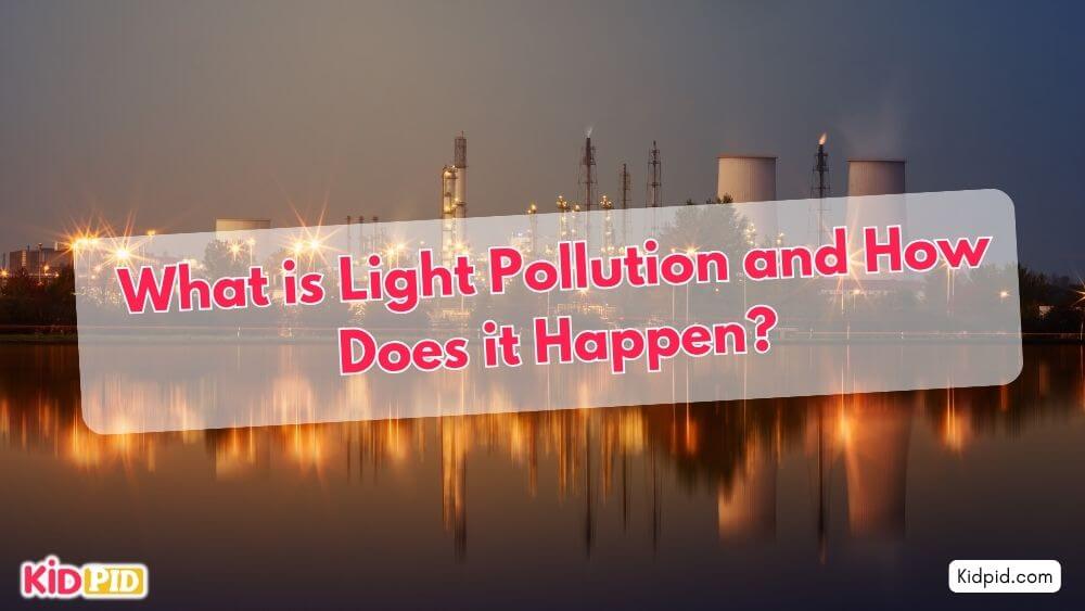 What is Light Pollution and How Does it Happen? [Quiz Inside] - Kidpid