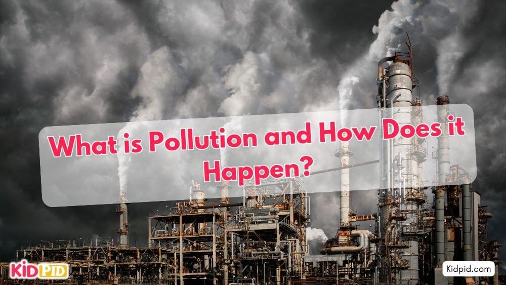 What is Pollution and How Does it Happen? [Quiz Inside] - Kidpid